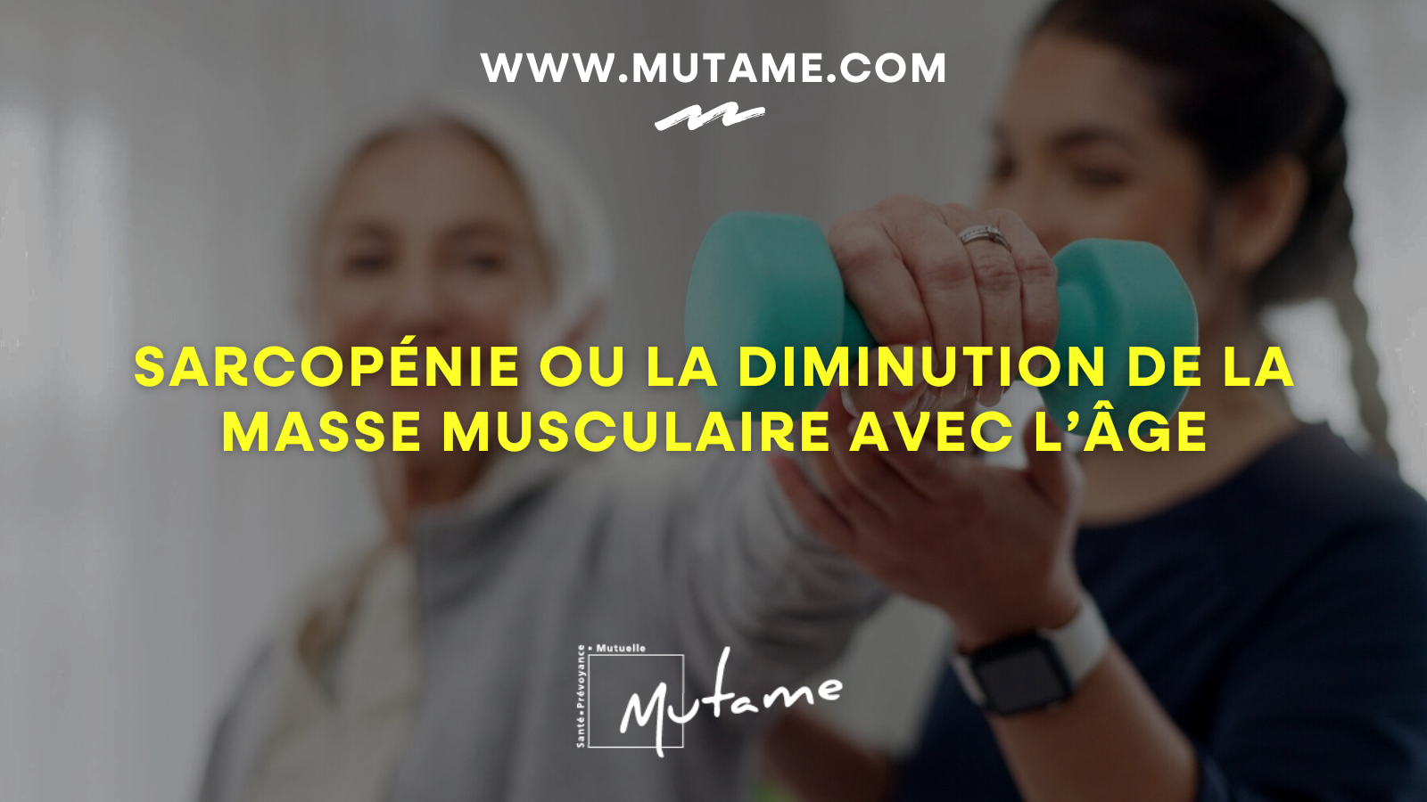 Sarcopénie : quand les muscles se fragilisent avec l’âge - Union Mutame
